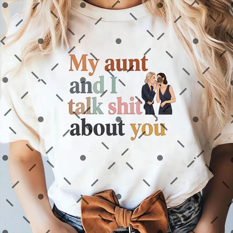 Funny Aunt Quote PNG PSD – My Aunt and I Talk Shit About You – Digital ...