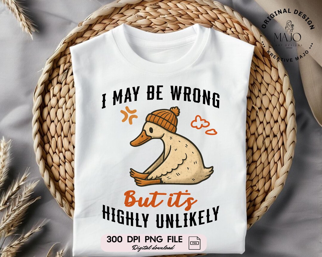 Funny Silly Goose Quote PNG | "i May Be Wrong but It's Highly Unlikely ...