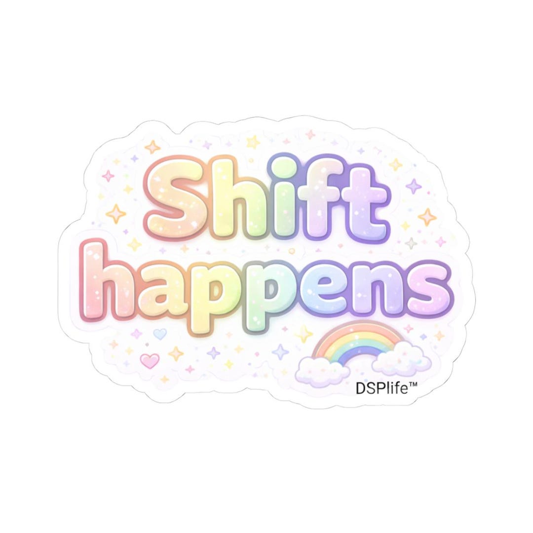 Shift Happens Sticker | DSP Humor | Group Home Life | Direct Support ...