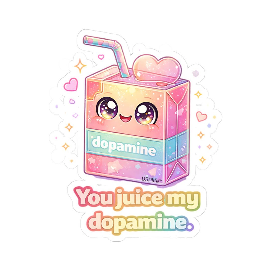 You Juice My Dopamine Sticker | Cute Mental Health Humor ...