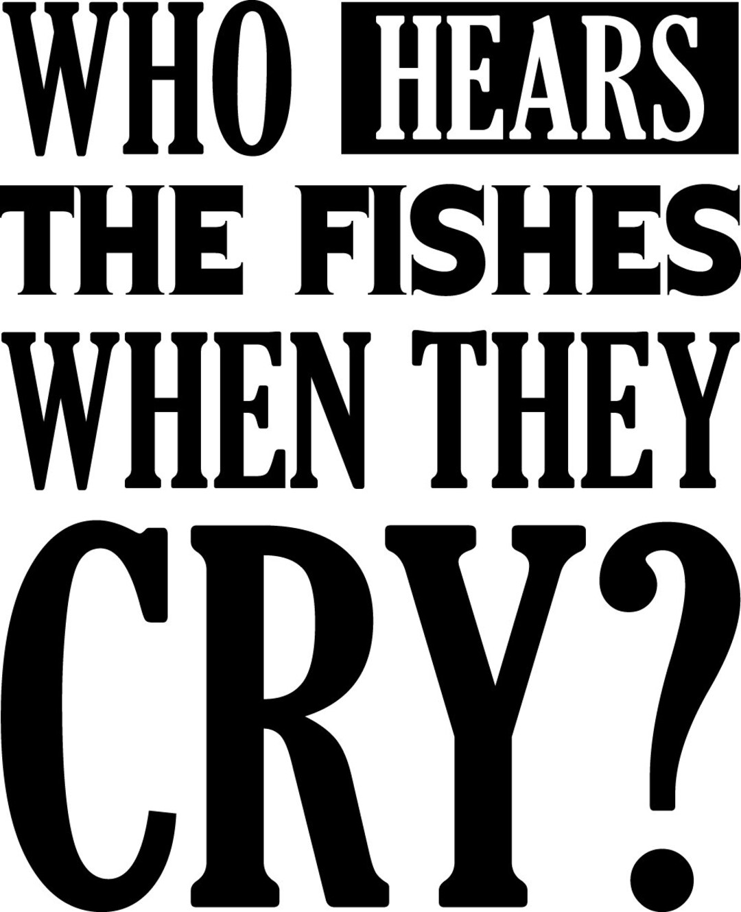 Who Hears the Fish When They Cry Png Jpg Dfx Instant Download SVG ...