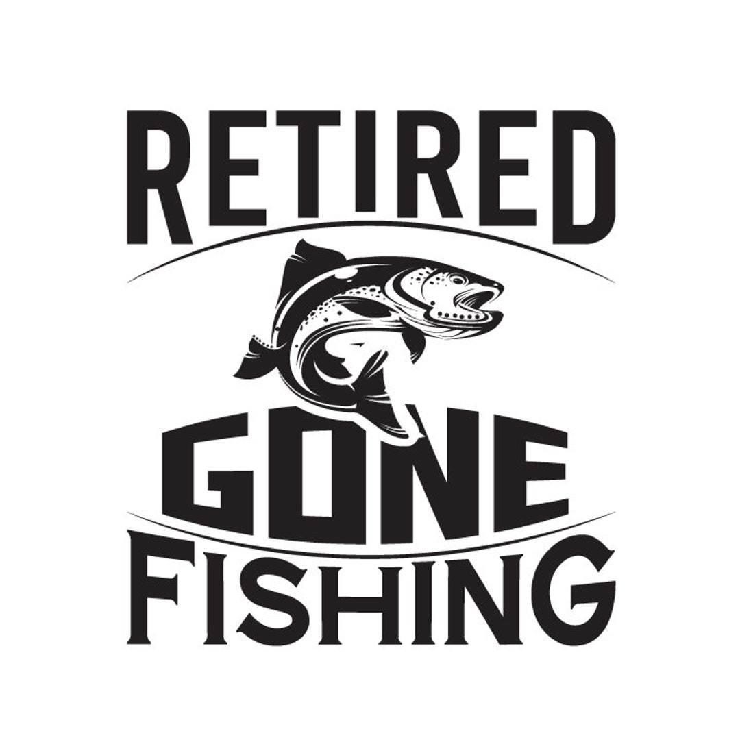 Retired and Gone Fishing | Png | Jpg | Dfx | SVG | Fishing T-shirt ...