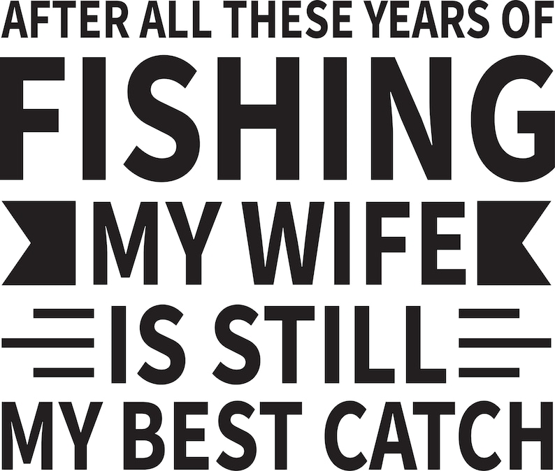 My Wife is Still the Best Catch Png Jpg Dfx Instant Download SVG ...