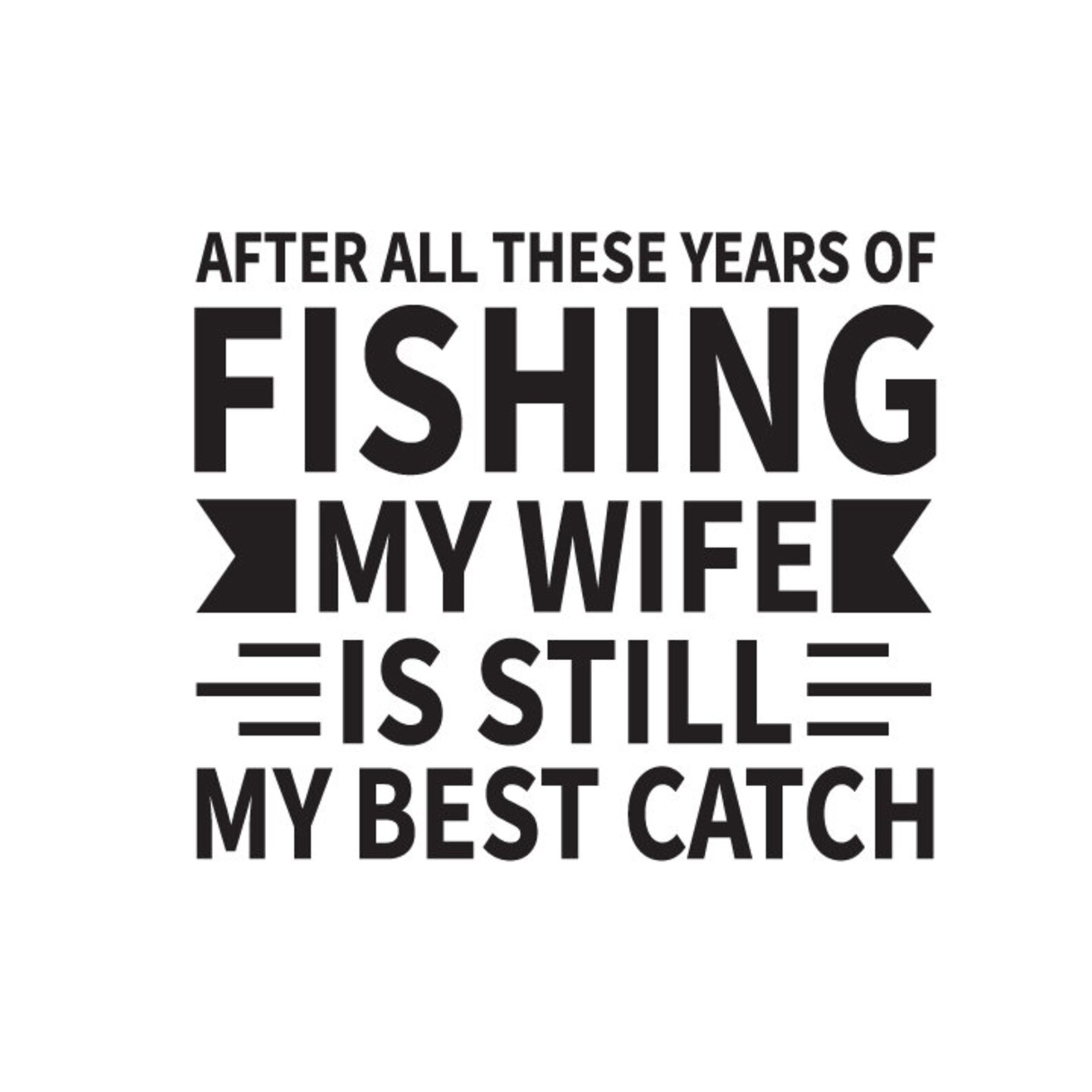 My Wife is Still the Best Catch | Png | Jpg | Dfx | Instant Download ...