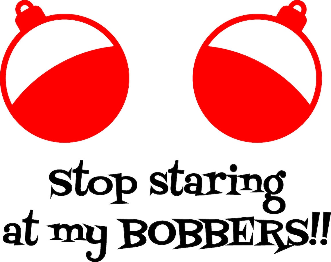 Stop Staring at My Bobbers| Png | Jpg | Dfx | T-shirt Graphic | Instant ...