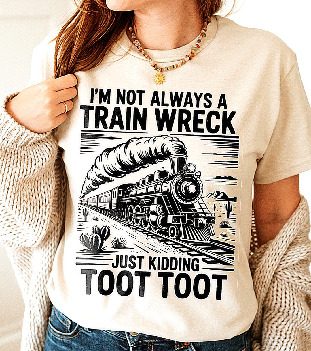 I'm Not Always A Train Wreck Just Kidding Toot PNG Svg, Funny Train Png ...