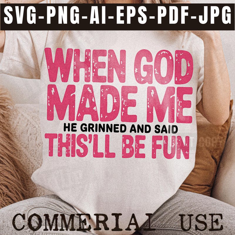 When God Made Me He Said This Will Be Fun - Etsy