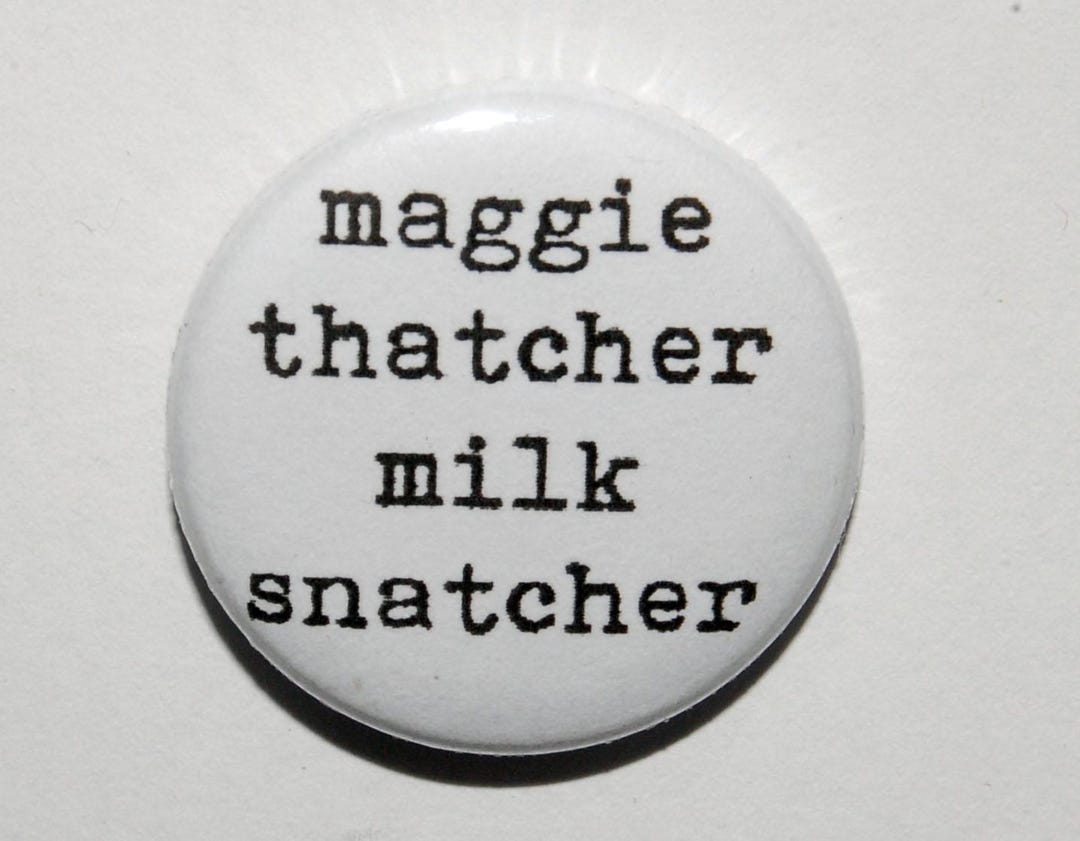 Maggie Thatcher Milk Snatcher Button Badge 25mm / 1 Inch Politics Anti ...