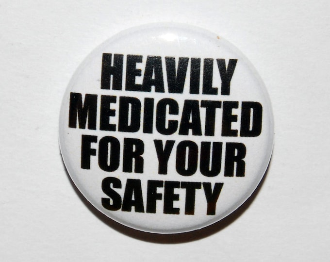 Heavily Medicated for Your Safety Button Badge 25mm / 1 Inch Rude ...