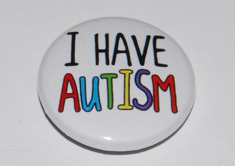 I Have Autism Button Badge 25mm / 1 Inch Autistic Awareness - Etsy UK