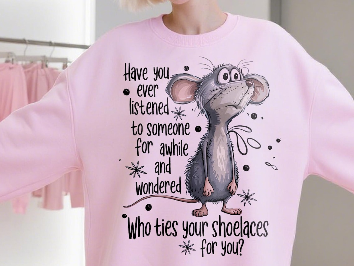 Funny Mouse Sarcastic Quote PNG, Who Ties Your Shoelaces for You Shirt ...