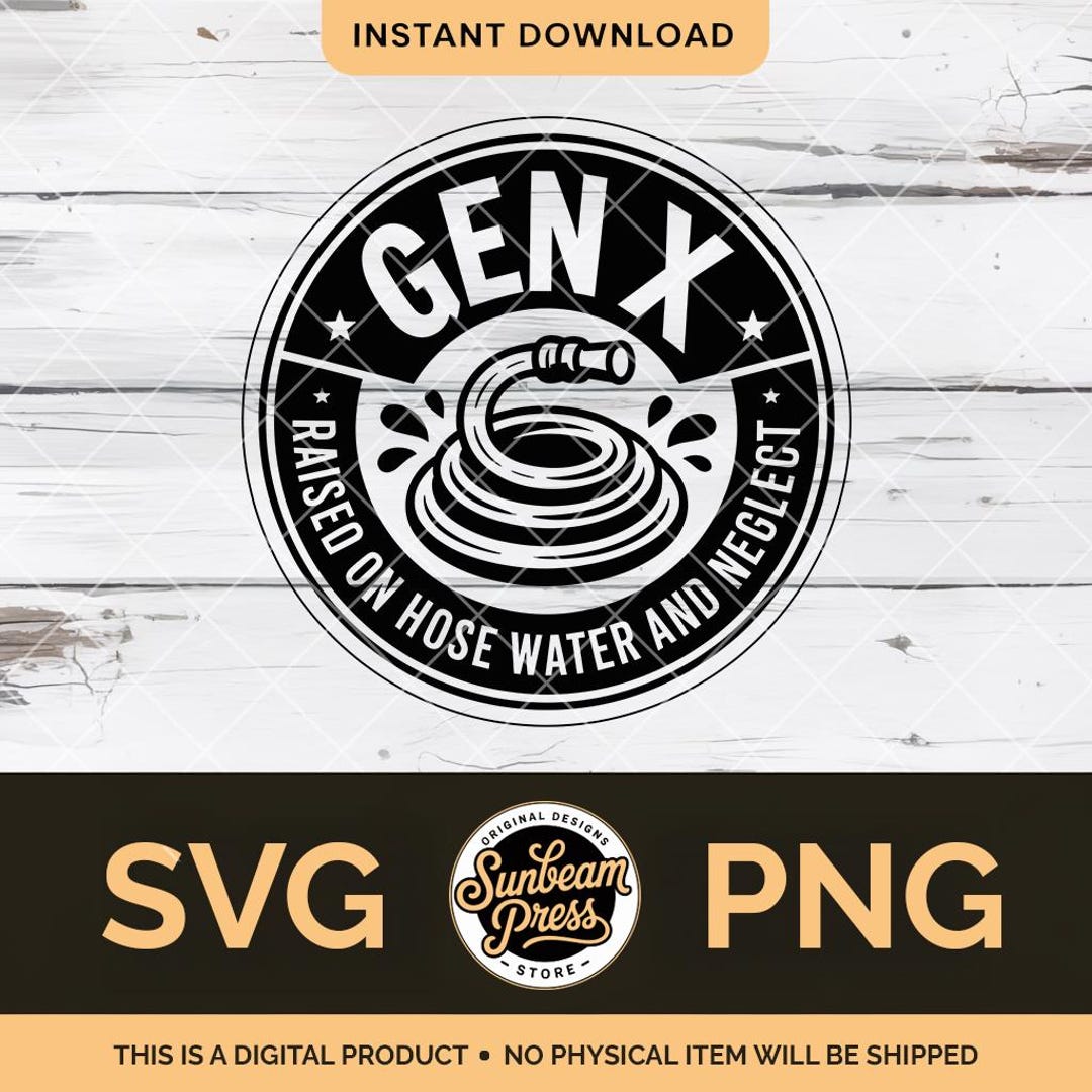 Raised on Hose Water and Neglect Gen X Hose Water Badge SVG PNG – Hat ...