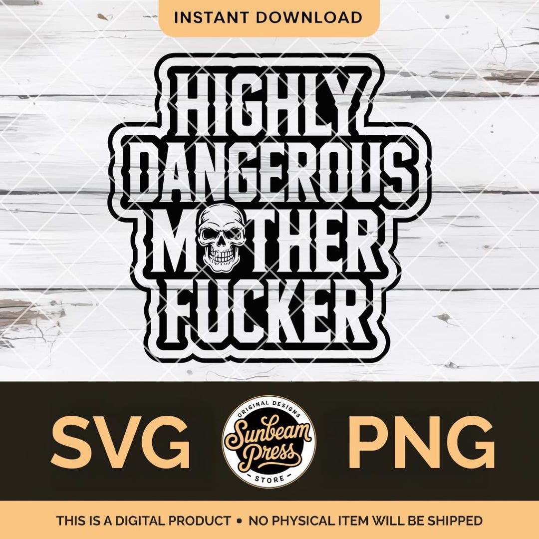 Highly Dangerous Mother Fucker Svg Png Explicit Adult Humor T Shirt Hat