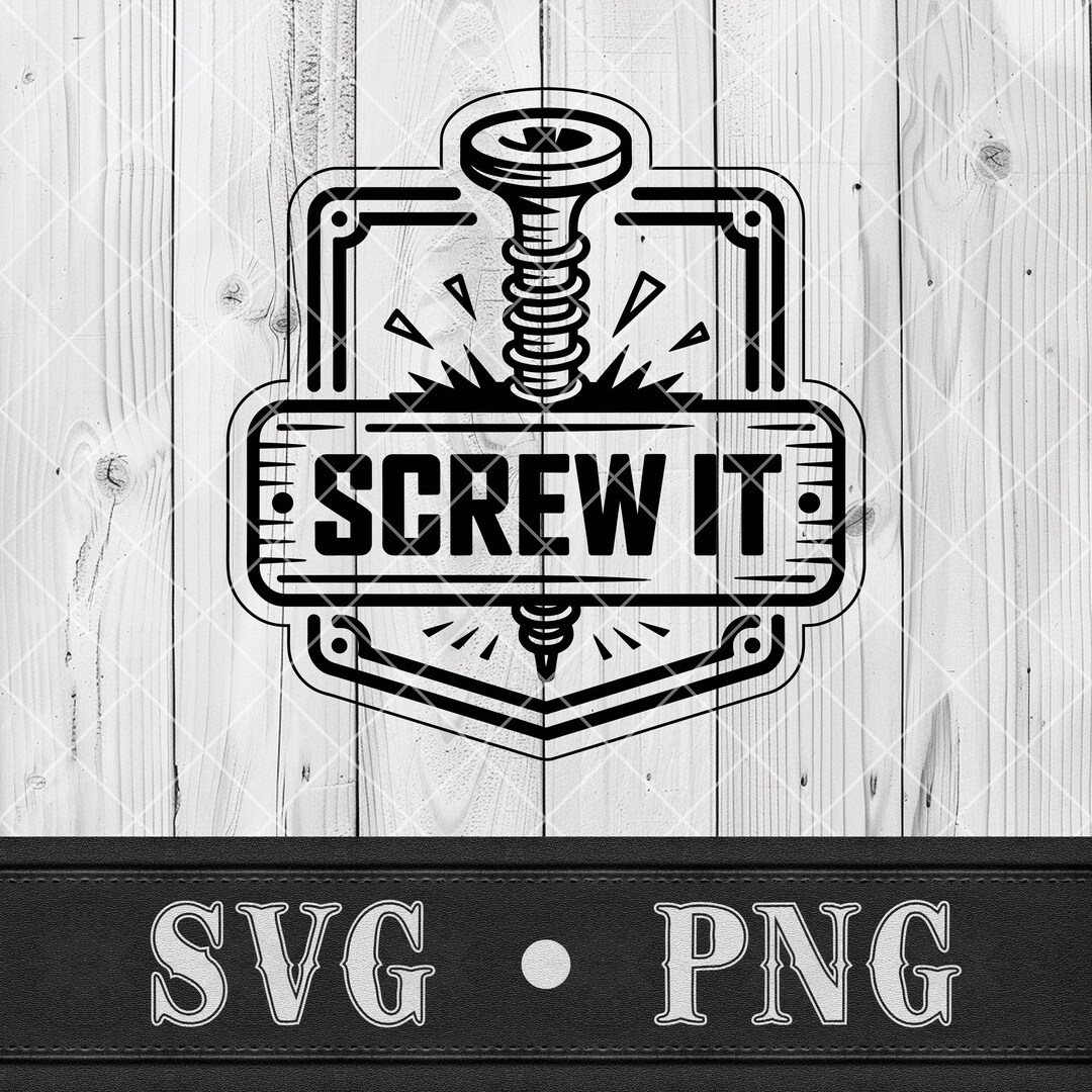 Screw It SVG Funny Handyman Png for Mechanic Dad Gift Adult Humor T ...