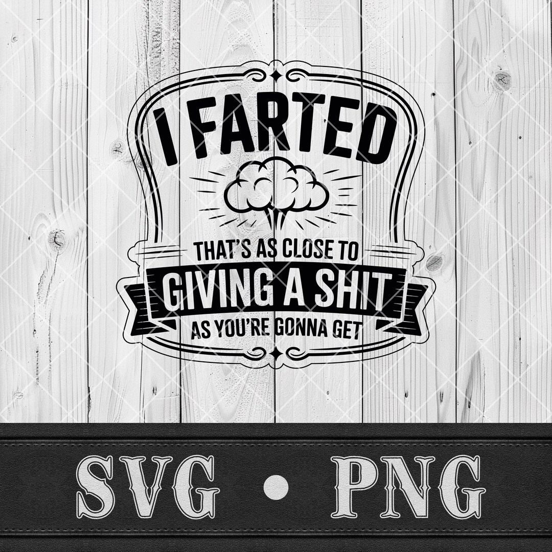 I Farted SVG Funny Adult Humor PNG Farting Joke Svg Giving A Shit Hat ...