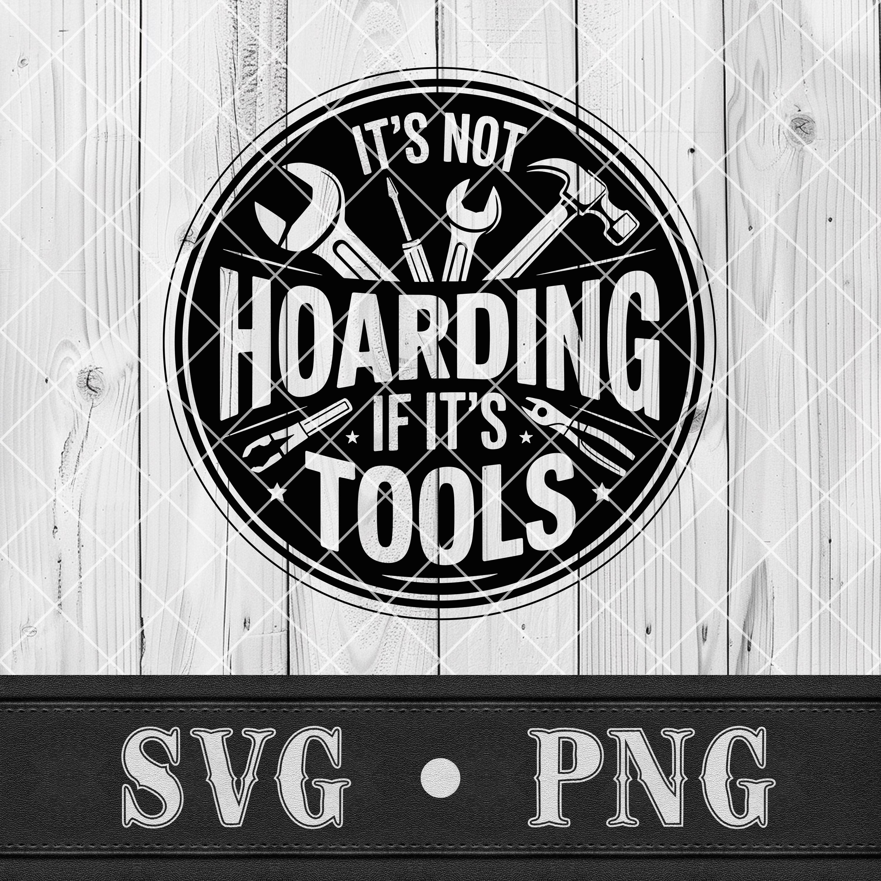 Not Hoarding If It's Tools SVG Funny Handyman Quote PNG Mechanic Dad ...