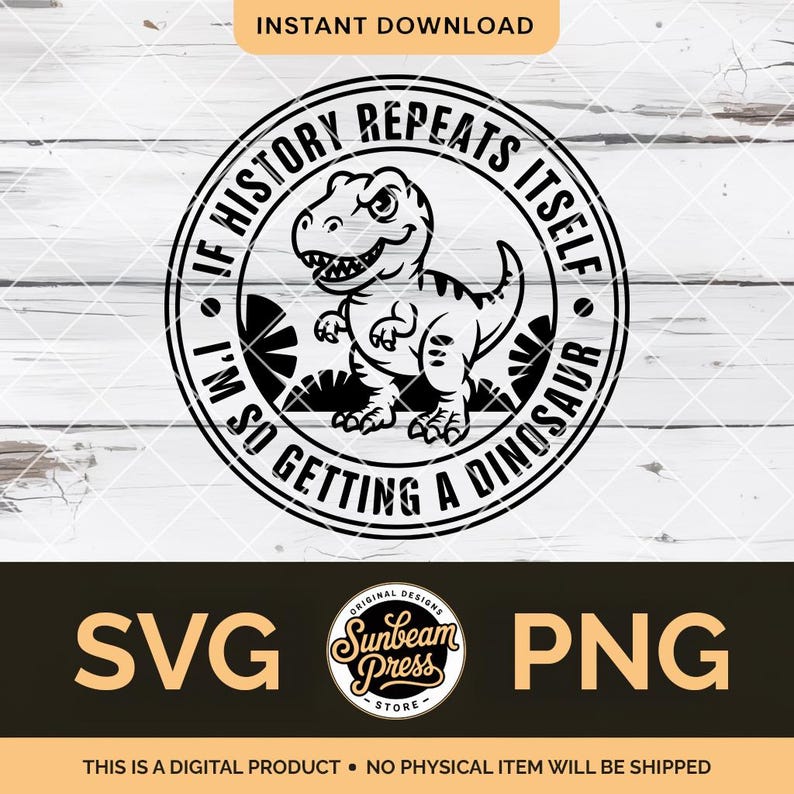 If History Repeats Itself SVG Funny Dinosaur PNG File for Cricut ...