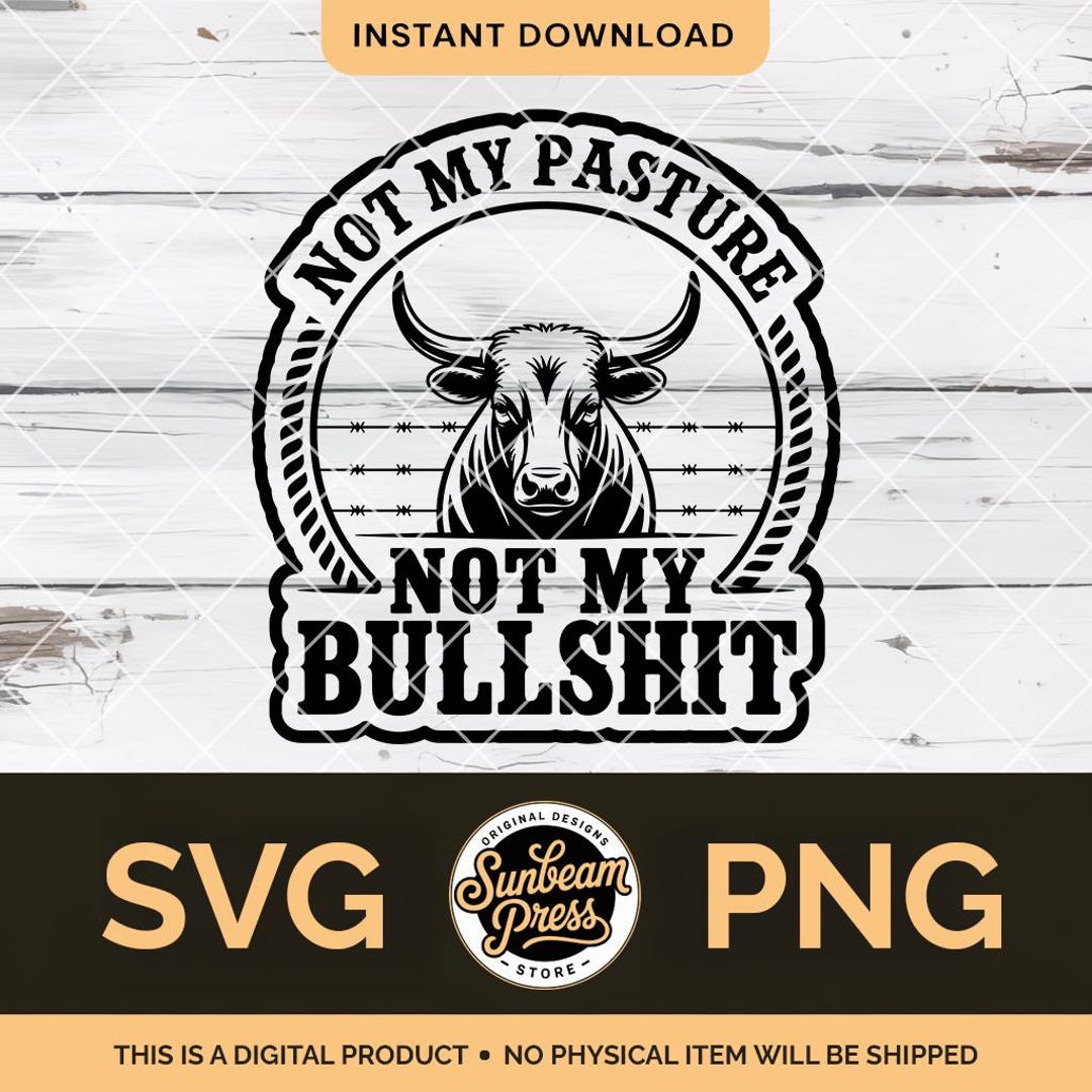 Not My Pasture Not My Bullshit SVG Funny Bull PNG File for Cricut T ...
