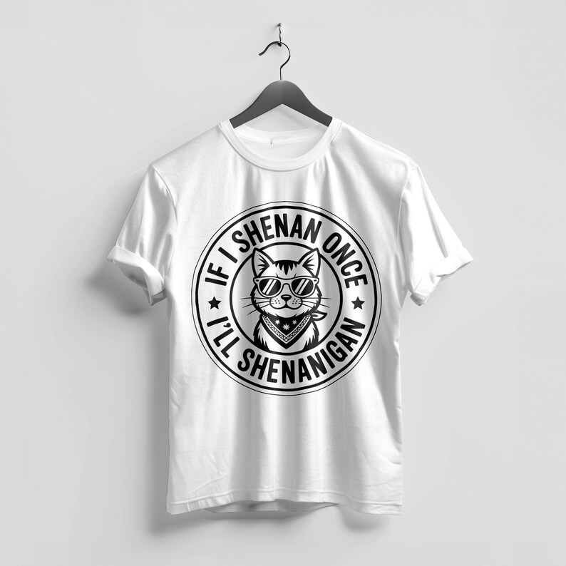 If I Shenan Once SVG Funny Cat Png Sarcastic Quote T-shirt Design for a ...