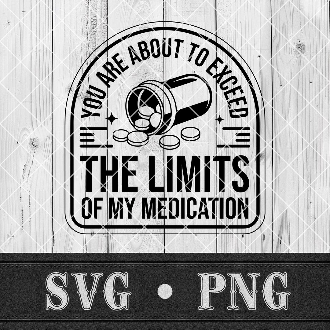 Exceed Limits of My Medication SVG Funny Sarcastic Quote PNG for Mental ...