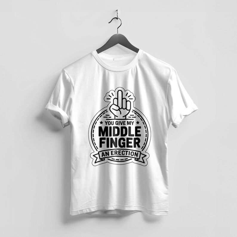 You Give My Middle Finger an Erection Funny Middle Finger Badge SVG PNG ...