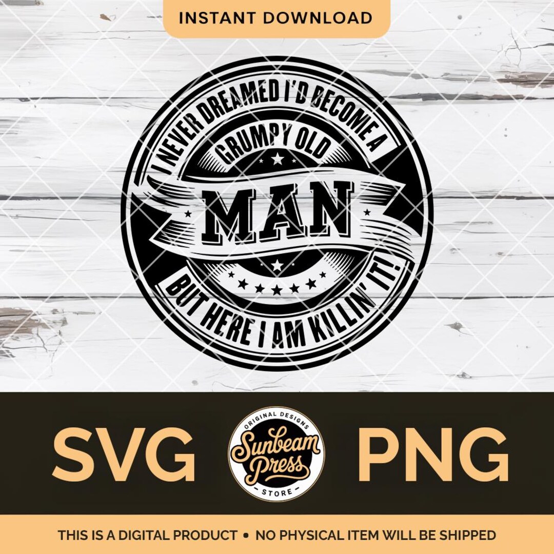 Grumpy Old Man SVG PNG Funny Old Age Quote Gift for Him T-shirt Hat ...