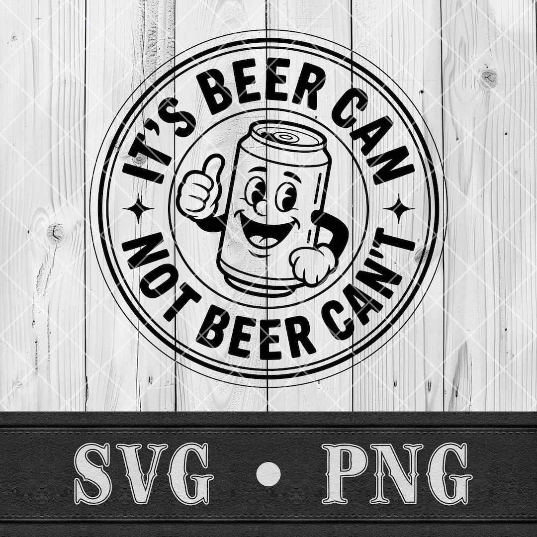 It's Beer Can Not Beer Can't SVG Funny Beer PNG for a Dad Joke T-shirt ...