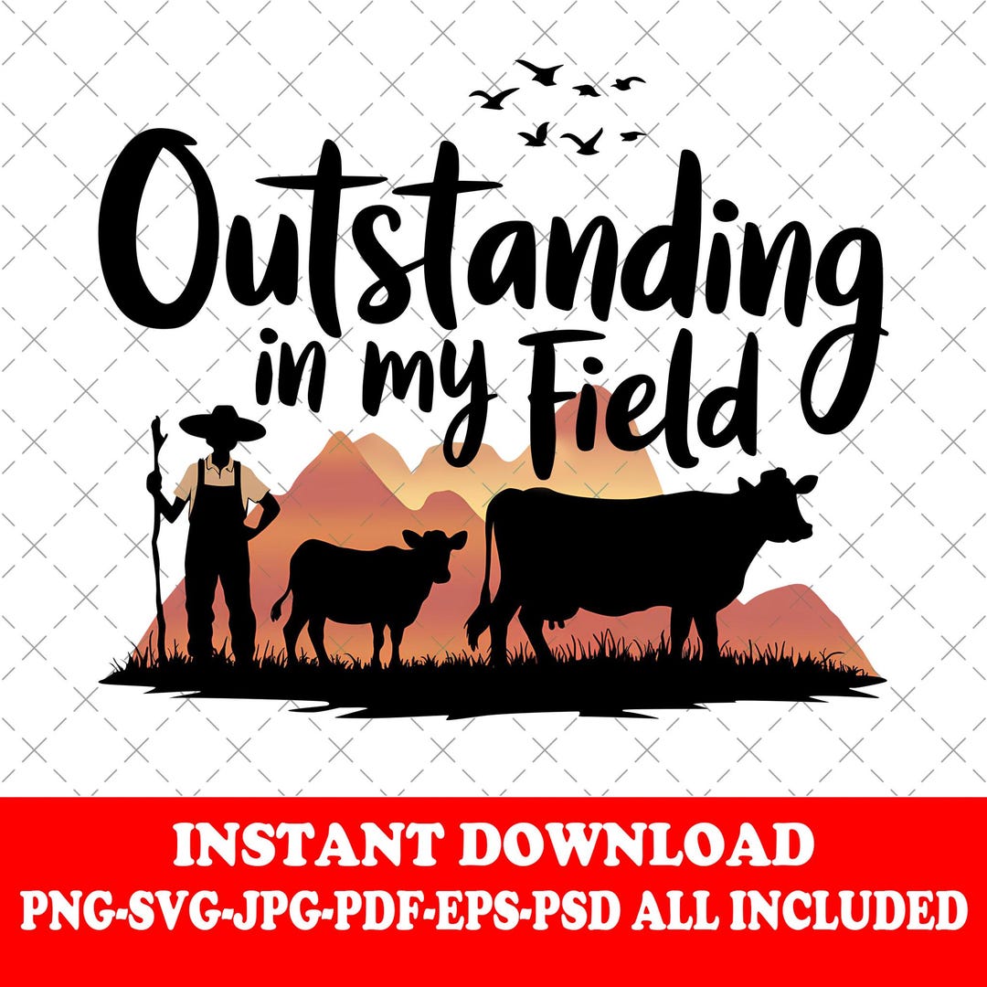 Outstanding in My Field PNG SVG JPG – Funny Farmer Sublimation Design ...