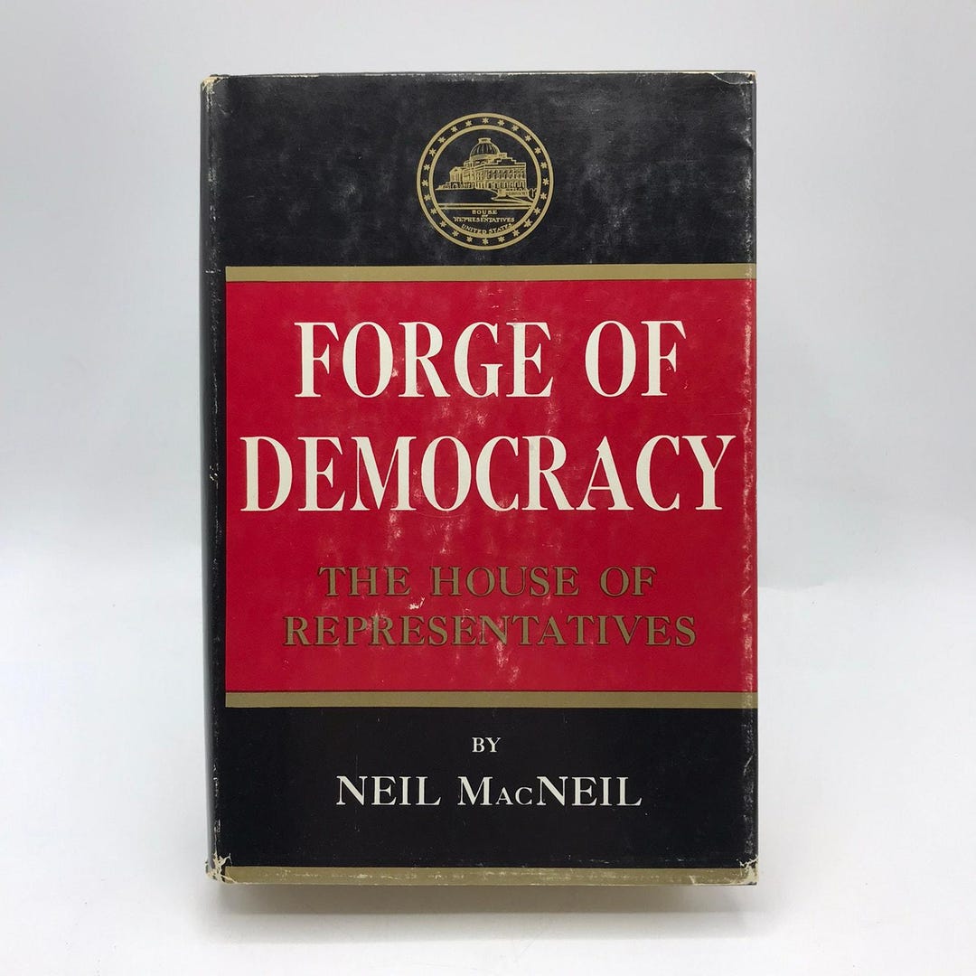 Forge of Democracy the House of Representatives Neil Macneil Politics ...