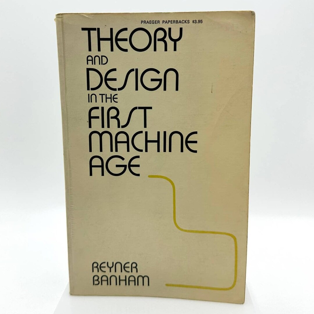 Theory and Design in the First Machine Age by Reyner Banham 1967 ...