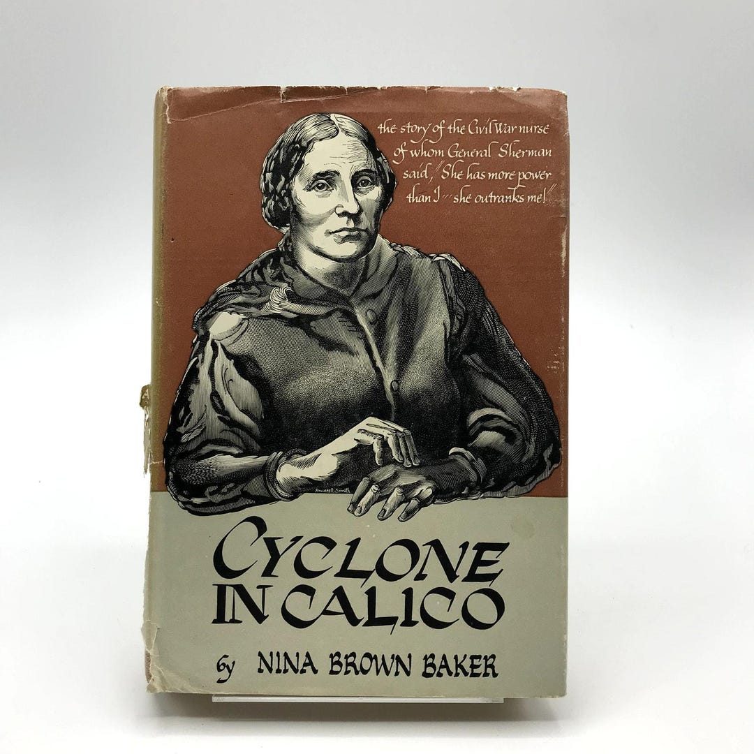Cyclone in Calico: the Story of Mary Ann Bickerdyke by Nina Brown Baker ...
