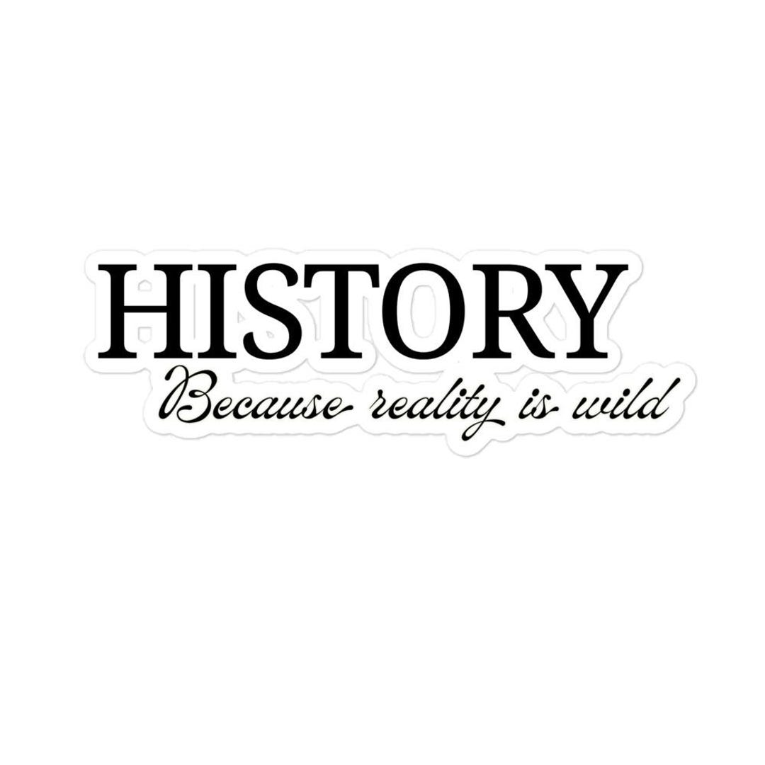 History Because Reality is Wild History Teacher and Historian Gift ...