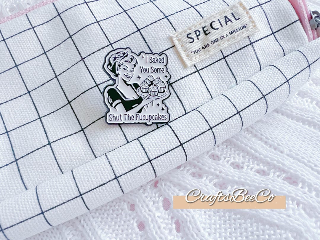 I Baked You Some Shut the Fucupcakes Pin Brooch - Humor Enamel Pins ...