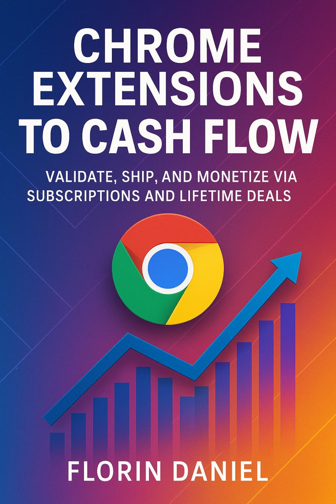 Chrome Extensions to Cash Flow - Validate, Ship, and Monetize via ...