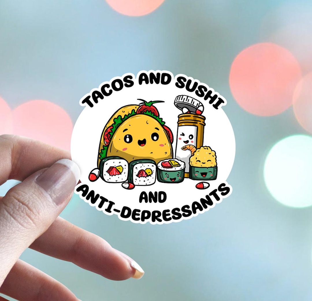 Tacos Sushi Anti-depressants Meme - Funny Waterproof Vinyl Sticker ...