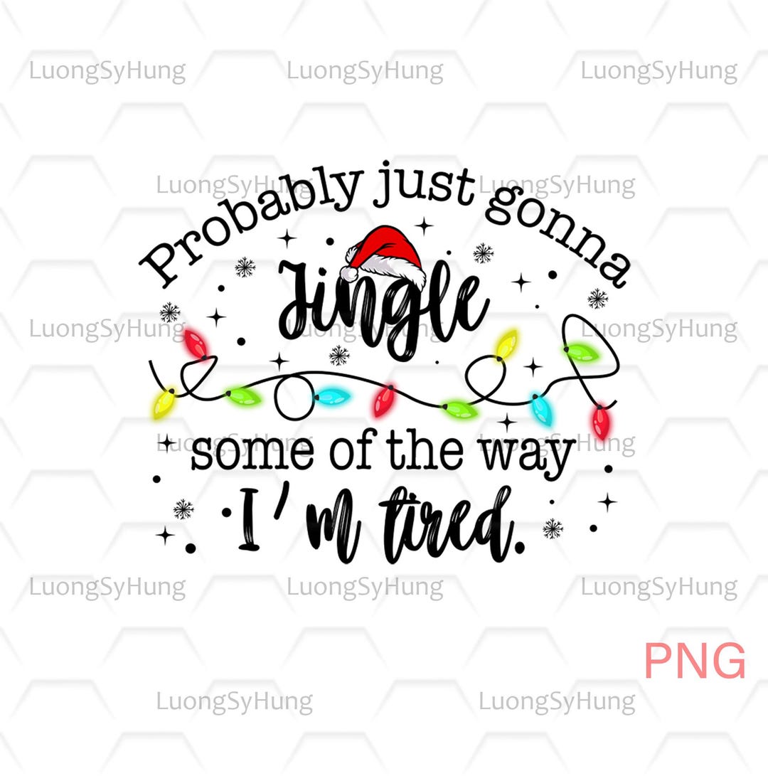 Probably Just Gonna Jingle Some of the Way I'm Tired Laser Png, Christmas Holiday - Etsy