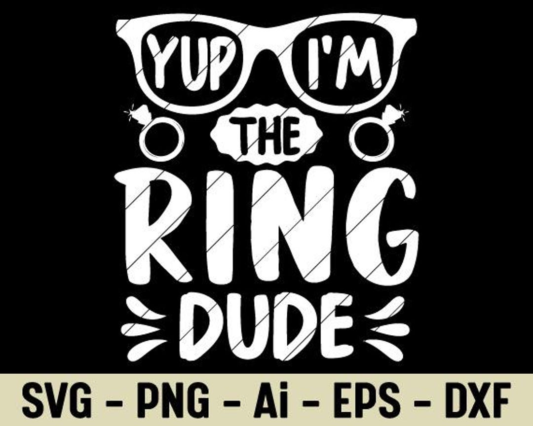 Yup I'm the Ring Dude SVG PNG Funny Ring Bearer Wedding Sublimation ...