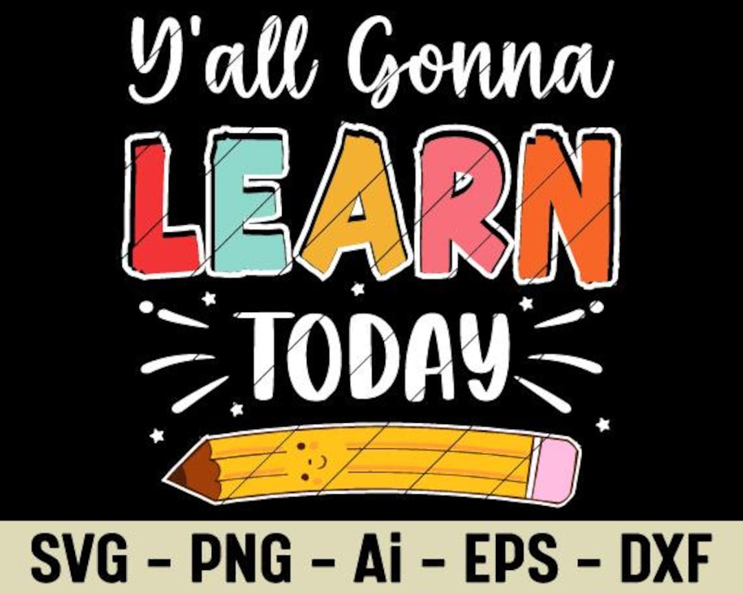 Y’all Gonna Learn Today SVG PNG Funny Teacher Quote Clipart for School ...