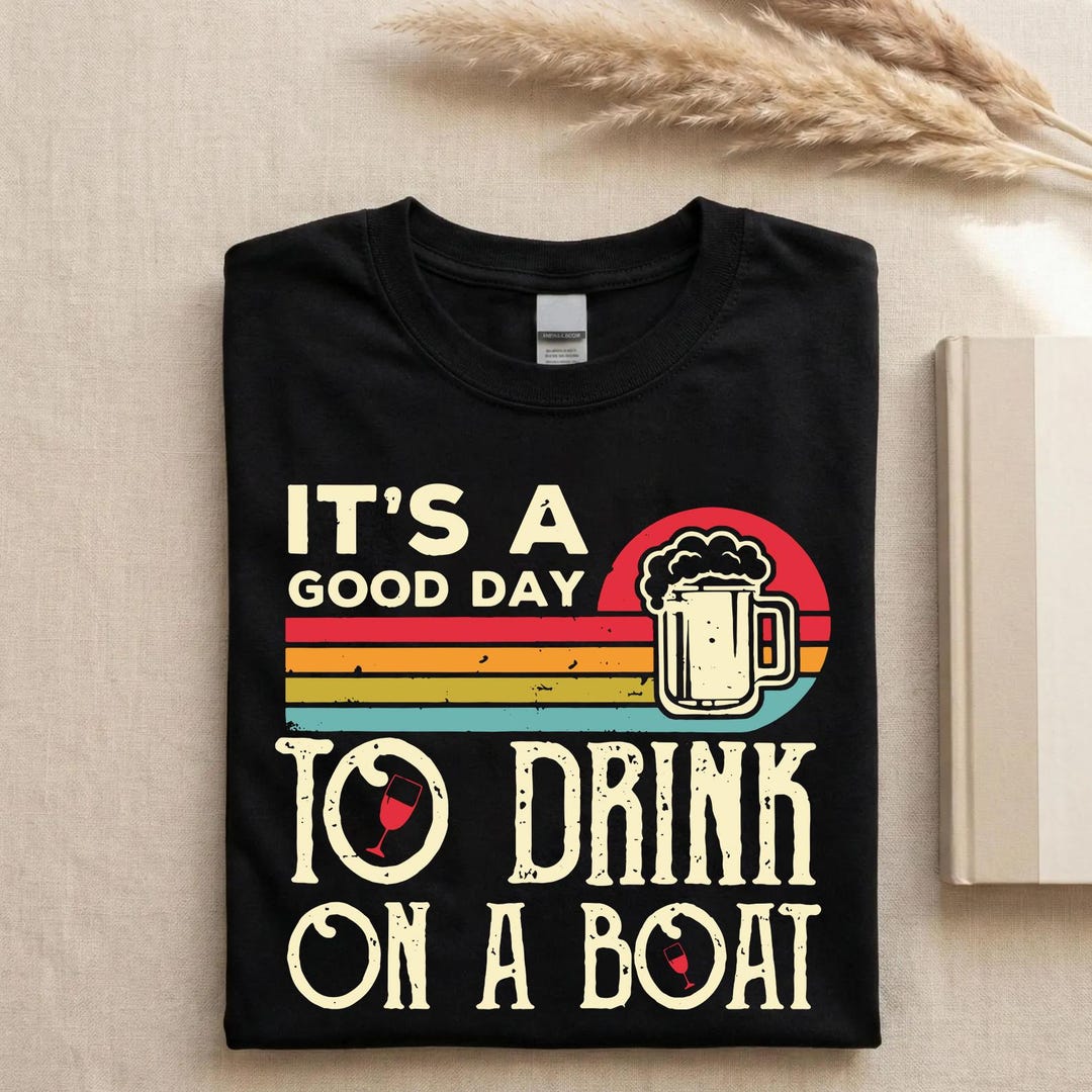 Its A Good Day to Drink on A Boat Shirt - Funny Boat Shirt - Drinking ...