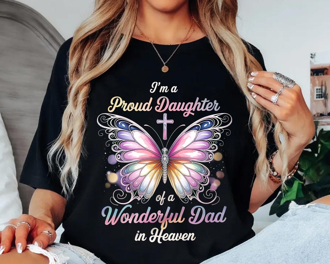 Proud Daughter of a Wonderful Dad in Heaven - Butterfly Memorial Tee ...