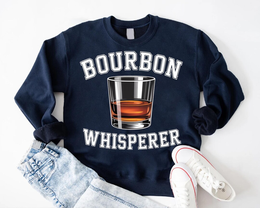 Bourbon Whisperer Sweatshirt - Funny Whiskey Lover Shirt - Drink Humor ...