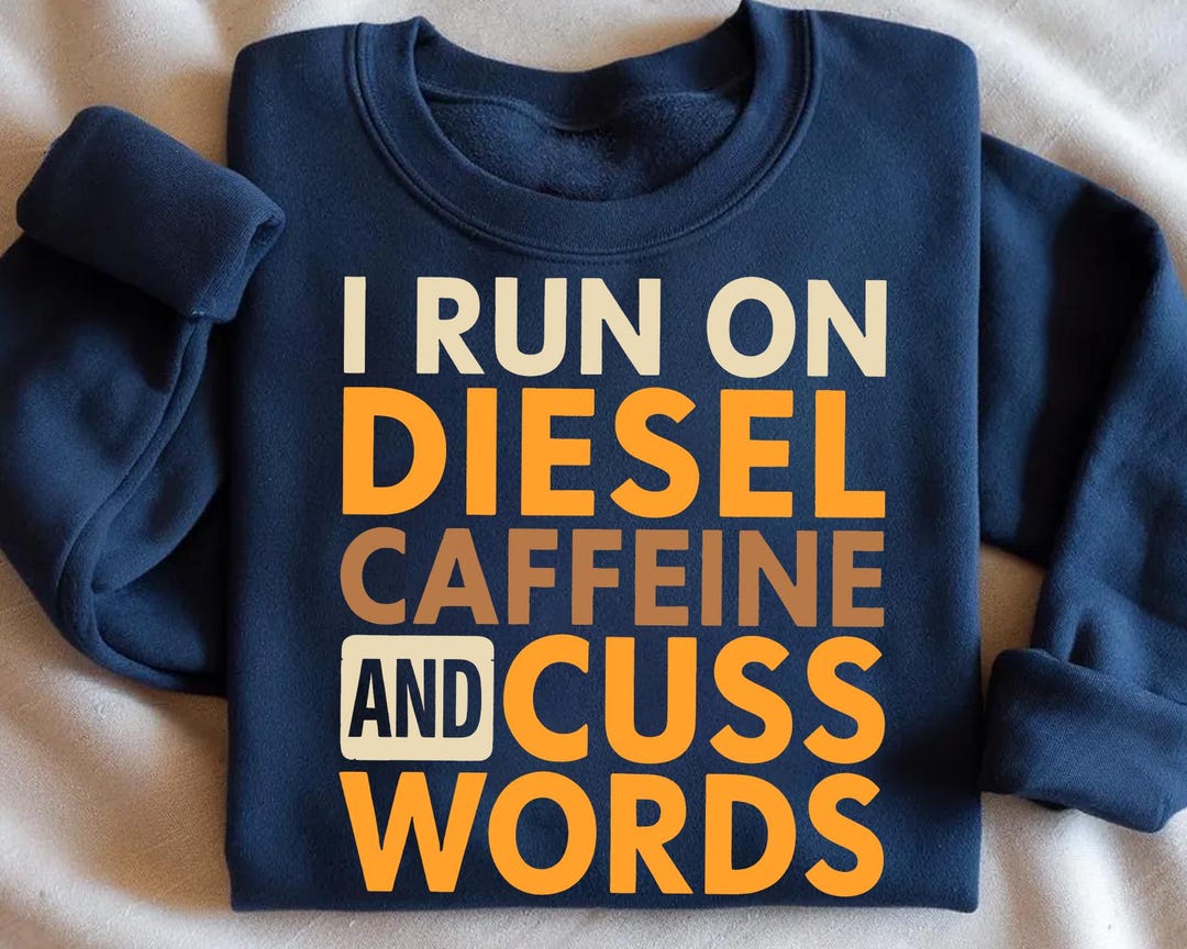 I Run on Diesel Caffeine and Cuss Words Sweatshirt, Funny Trucker ...