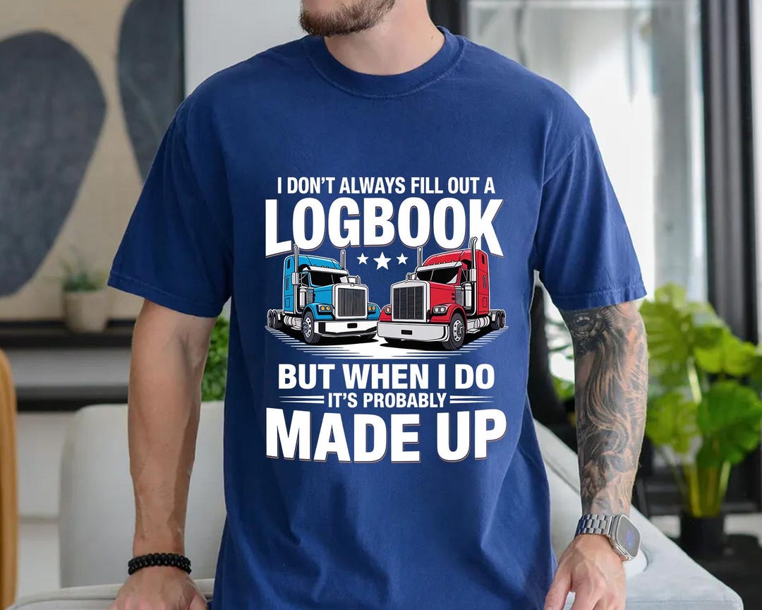 I Don’t Always Fill Out A Logbook Shirt, Funny Truck Driver Tee, CDL ...