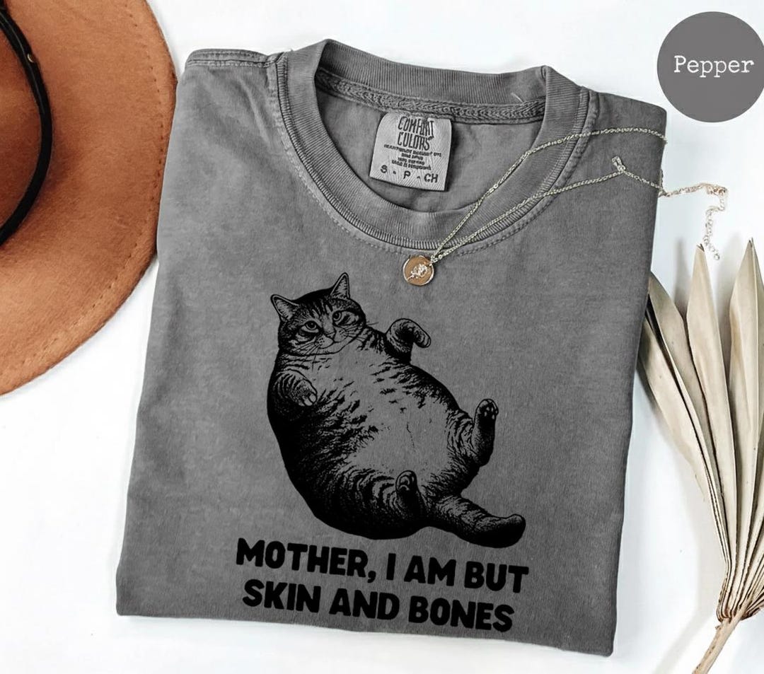 Comfort Colors® Cat Mother I Am but Skin and Bones, Funny Fat Cat Lover ...