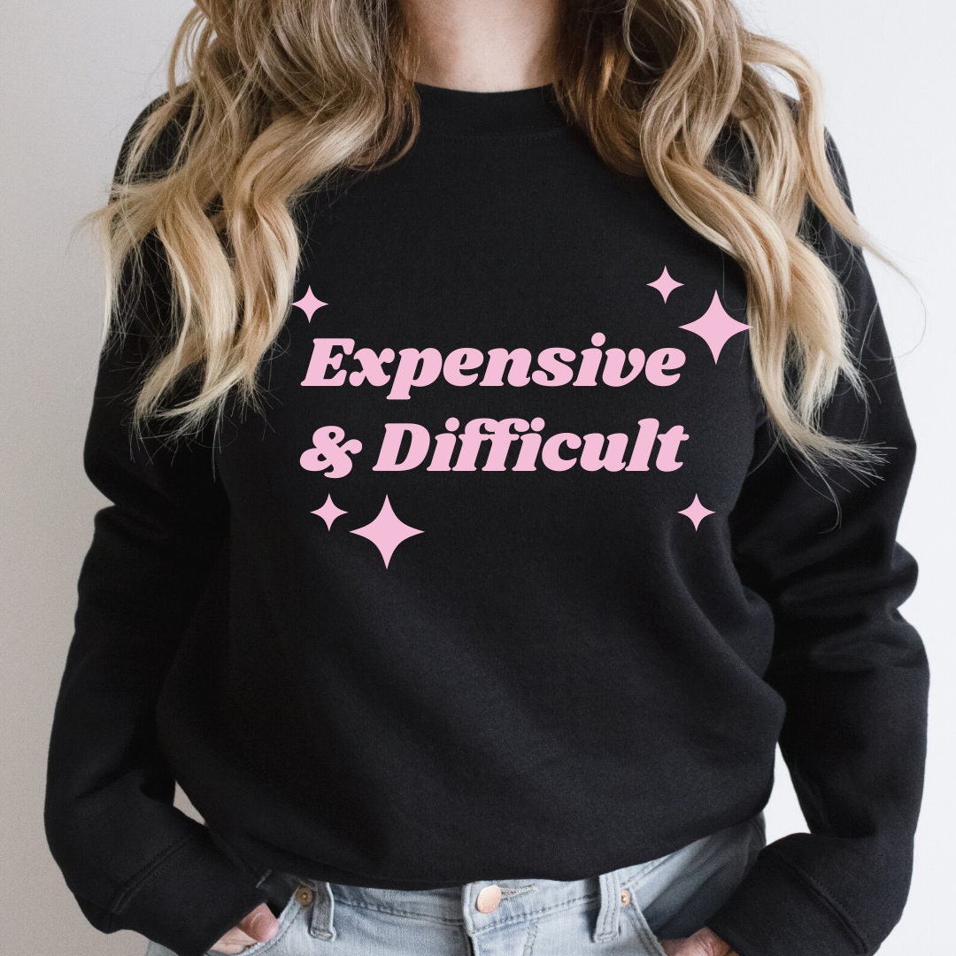 Expensive & Difficult SVG | Sweatshirt SVG| Digital Download - Etsy
