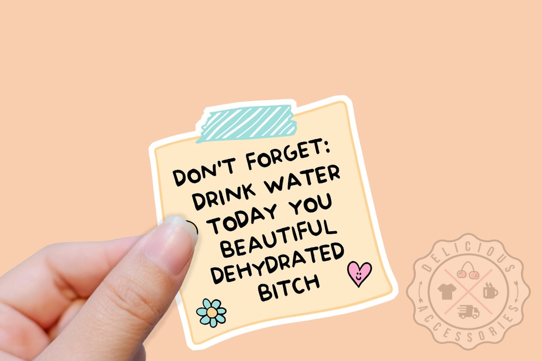 Funny Stickers Adult, Drink Your Water You Beautiful Dehydrated Bitch ...