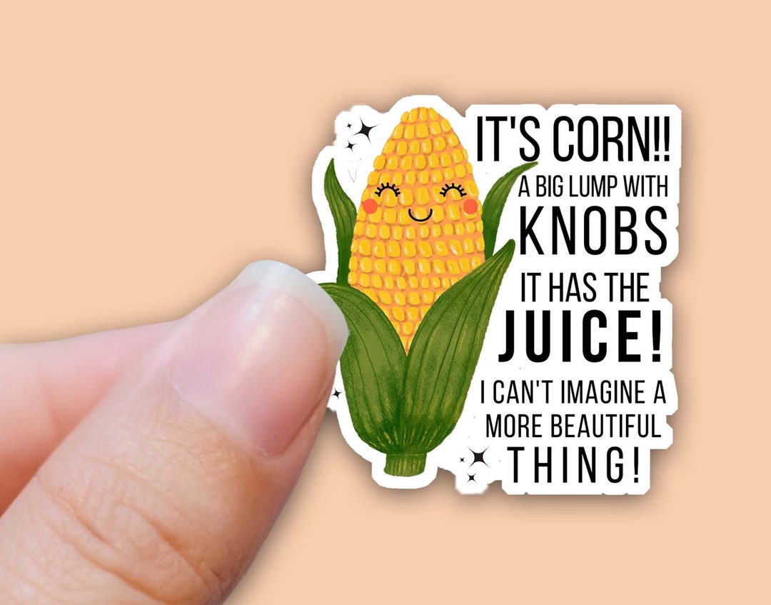 IT'S CORN, A Big Lump With KNOBS, It Has Juice, Funny Corn Sticker ...
