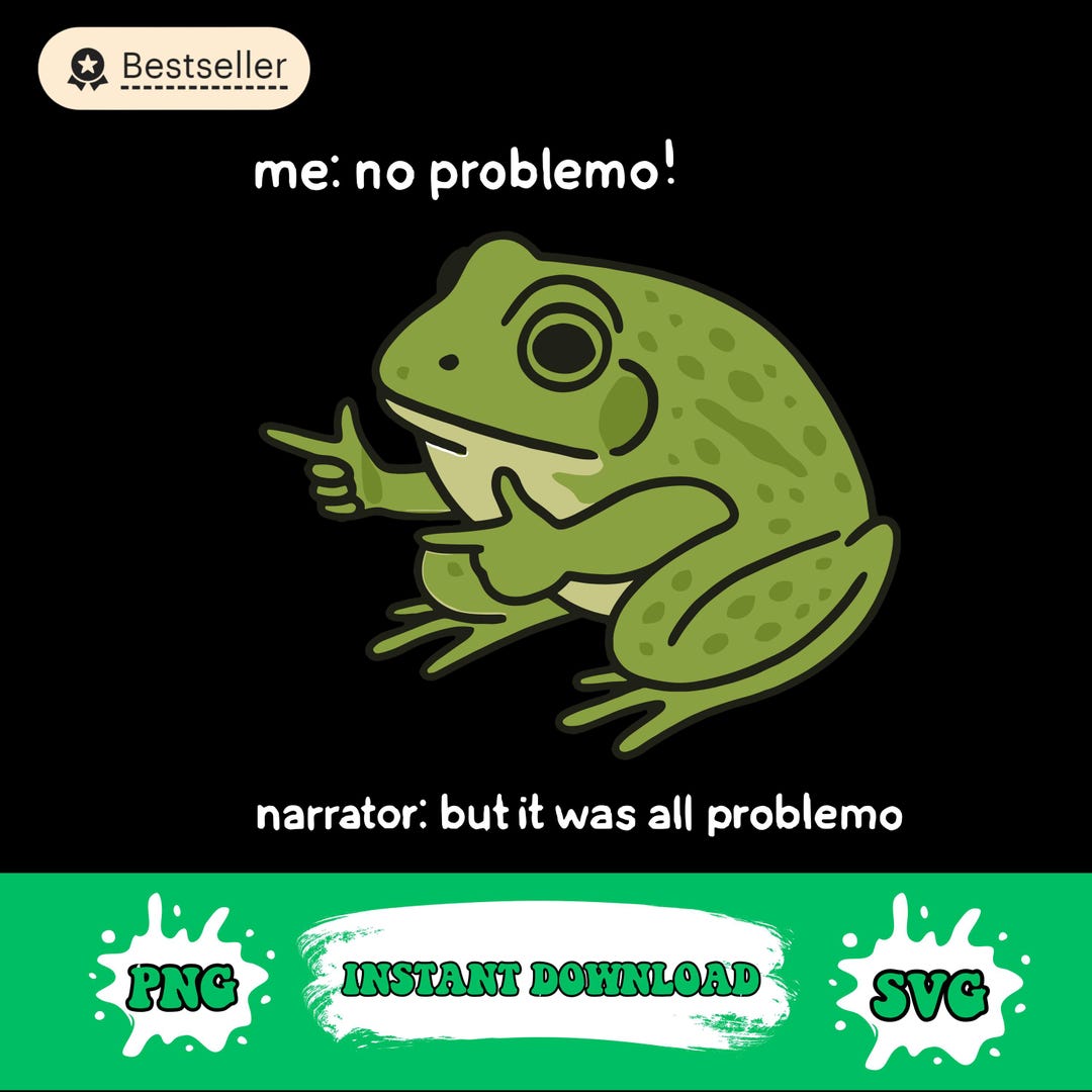 Funny Frog Me No Problemo Narrator but It Was All Problemo Png - Etsy
