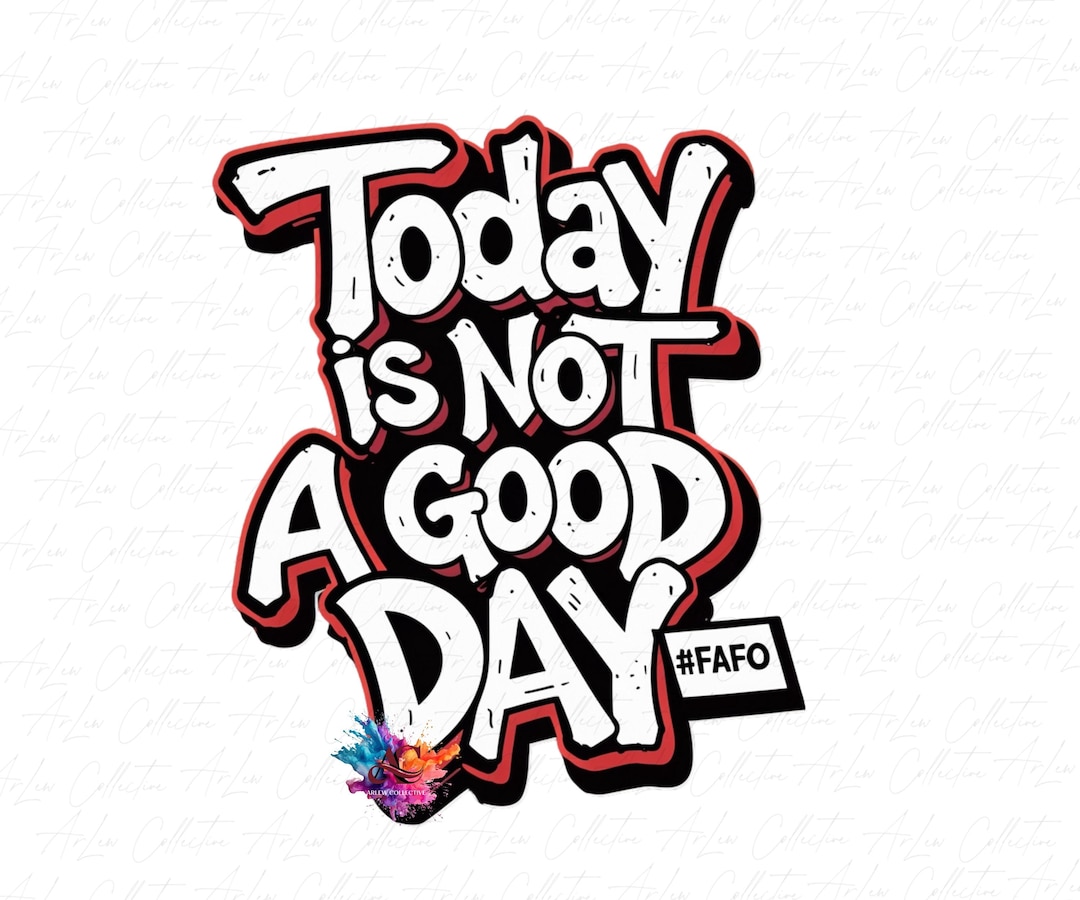 Today is Not a Good Day Digital Design – Funny Bold #FAFO Sublimation ...