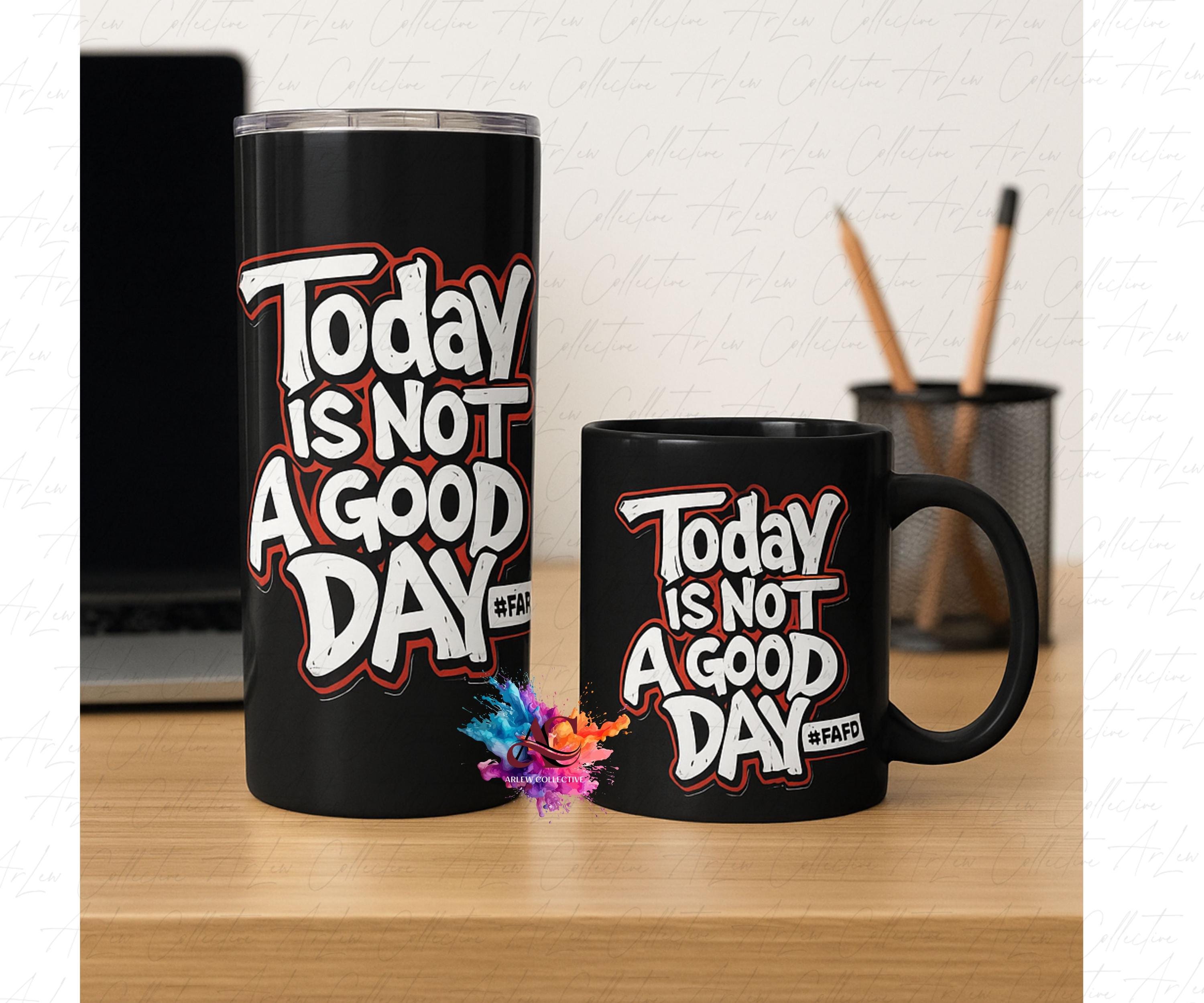 Today is Not a Good Day Digital Design – Funny Bold #FAFO Sublimation ...